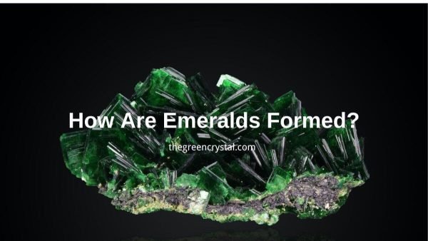How Are Emeralds Formed? • The Green Crystal