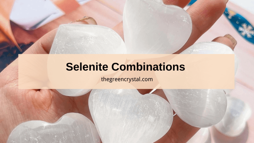 Top 5 Selenite Combinations • The Green Crystal